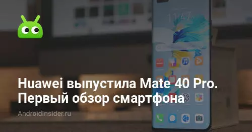 "Huawei" išleido "Mate 40 Pro". Pirmoji išmaniojo telefono apžvalga