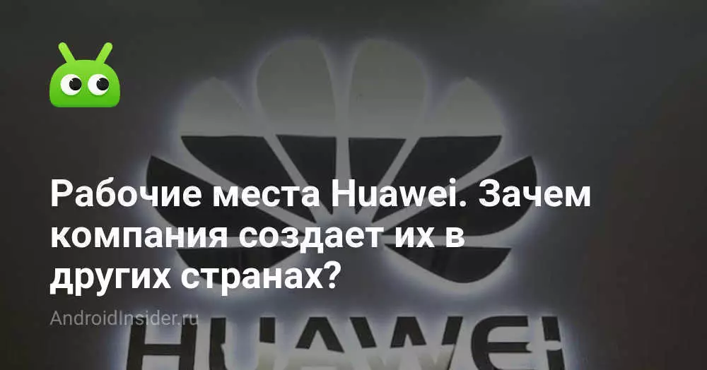 Huawei jobs. Why does the company create them in other countries?