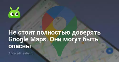 Nicht vollständig vertrauen Google Maps. Sie können gefährlich sein