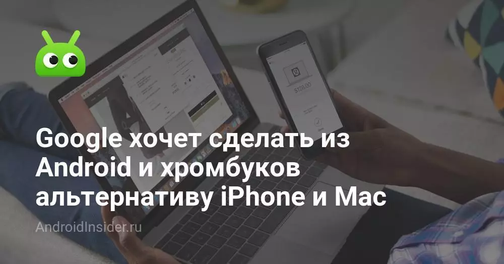 A Google Android és Chrombus alternatívát szeretne tenni az iPhone és a Mac