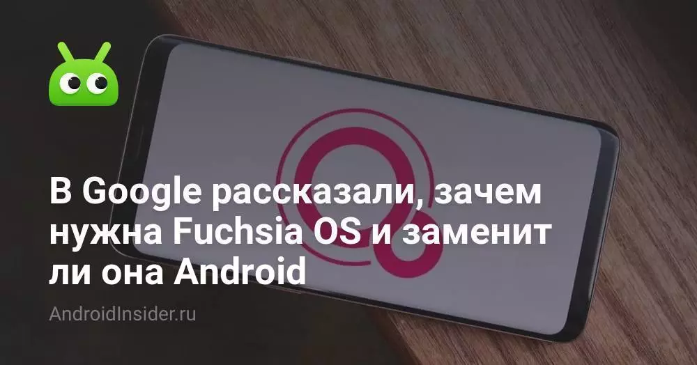 En Google le dijo por qué se necesita Fucsia OS y reemplazará a Android