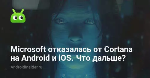 lafoaia Microsoft Cortana i Android ma iOS. O le a le isi mea?